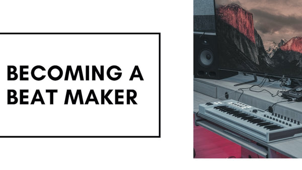 Steps on Becoming a Beat Maker | Samplified