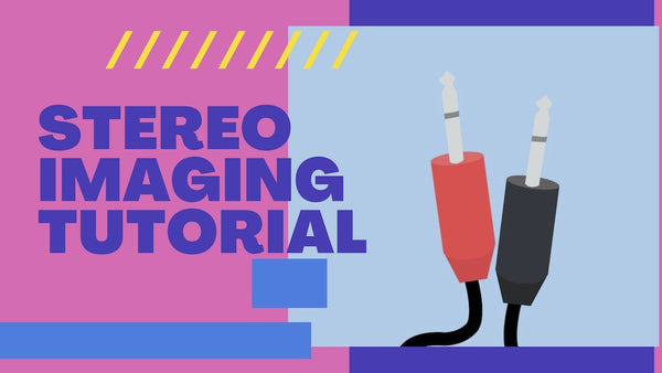 Stereo Imaging Tutorial - Adding Depth To Your Mix | Samplified